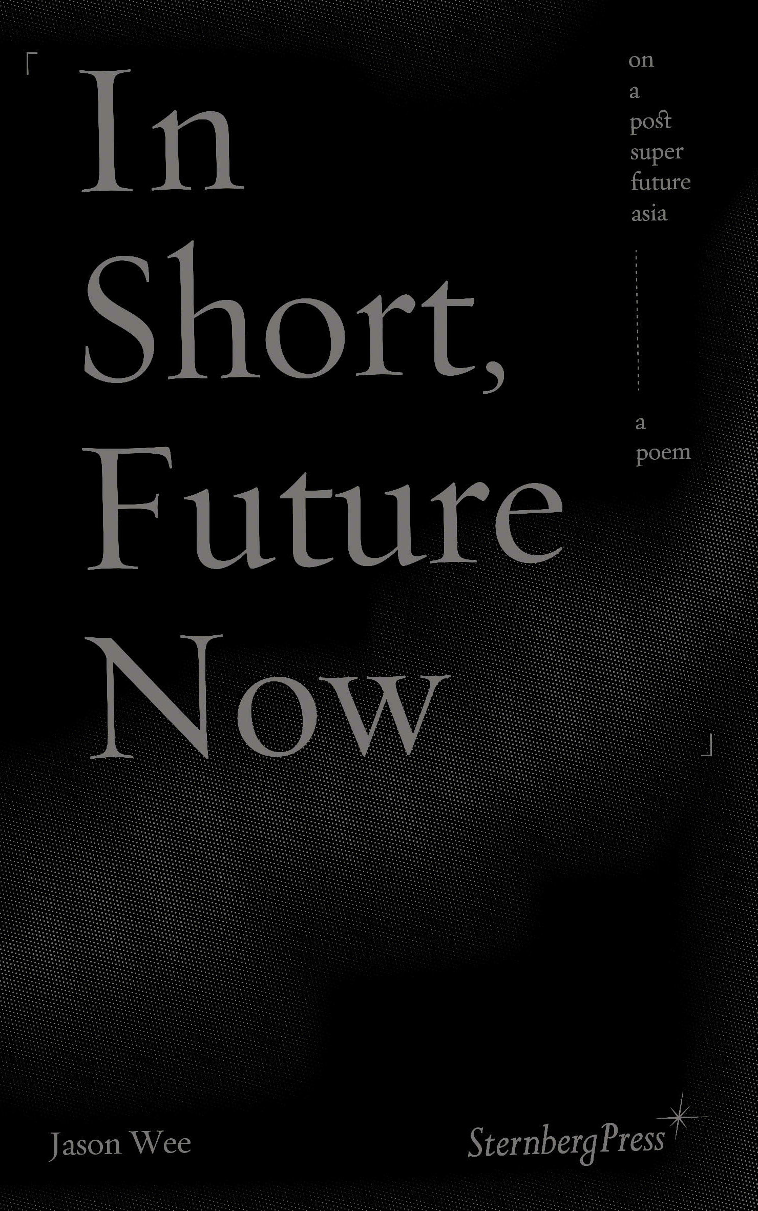 In Short, Future Now – Sternberg Press